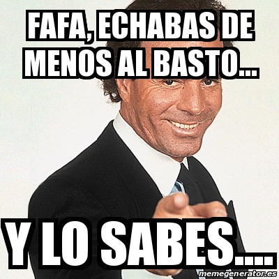 Meme Julio Iglesias - Fafa, echabas de menos al Basto... Y lo sabes ...