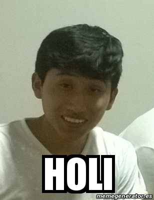 Meme Personalizado - holi - 25099692