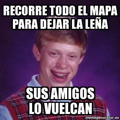 Meme Bad Luck Brian - recorre todo el mapa para dejar la leÃ±a sus ...