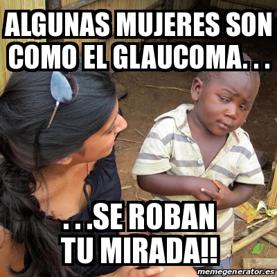 Meme Skeptical 3rd World Kid - ALGUNAS MUJERES SON COMO EL GLAUCOMA ...