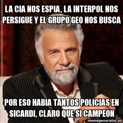 Meme Most interesting man - la cia nos espia, la interpol nos persigue ...