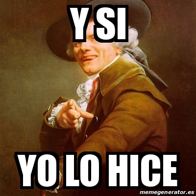 Meme Joseph Ducreux - y si yo lo hice - 25907883