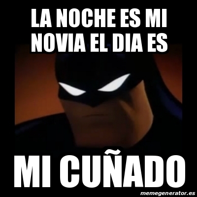 Meme Disapproving Batman - la noche es mi novia el dia es mi cuÃ±ado ...