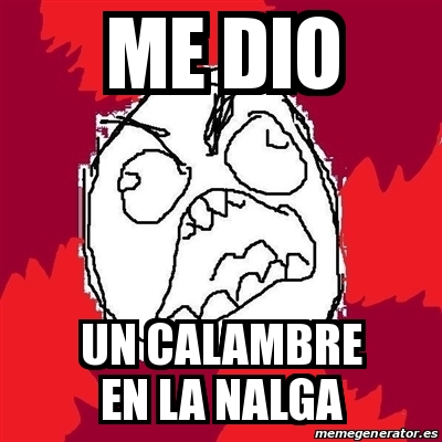 Meme Rage FU - me dio un calambre en la nalga - 25908532