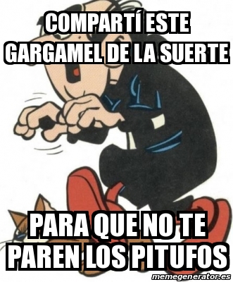 Meme Personalizado - CompartÃ­ este Gargamel de la suerte Para que no ...