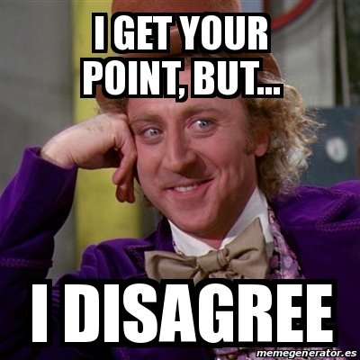 Meme Willy Wonka - I get your point, but... I disagree - 25921298