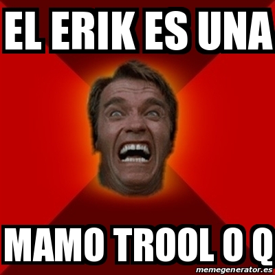 Meme Arnold - el erik es una mamo trool o q - 25922248