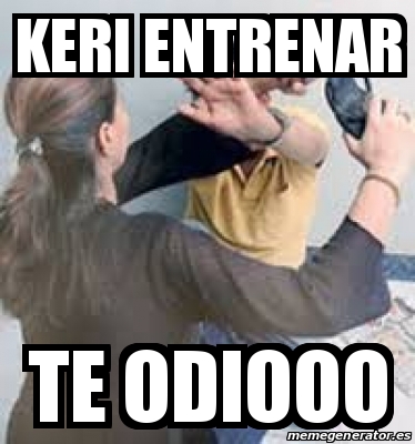 Meme Personalizado - keri entrenar te odiooo - 25923791