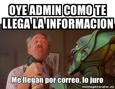 Meme Personalizado - oye admin como te llega la informacion - 25928733
