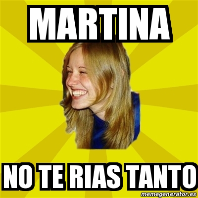 Meme Trologirl - Martina No te rias tanto - 25940360