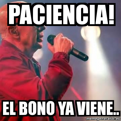 Meme Personalizado - Paciencia! El bono ya viene.. - 25947141