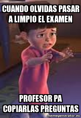 Meme Personalizado - Cuando olvidas pasar a limpio el examen Profesor ...