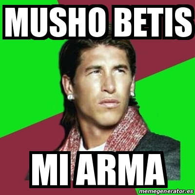 Meme Sergio Ramos - Musho betis Mi arma - 25951648