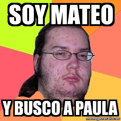 Meme Friki - Soy mateo y busco a paula - 25953061
