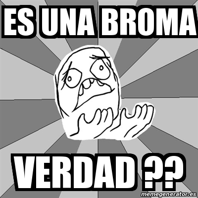 Meme Whyyy - es una broma verdad ?? - 25957415