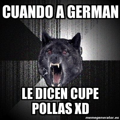 Meme Insanity Wolf - cuando a german le dicen cupe pollas xD - 25957996