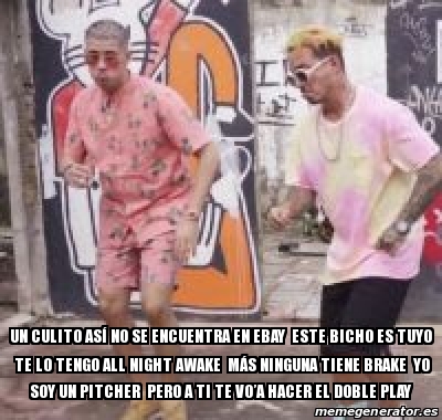 Meme Personalizado - Un culito asÃ­ no se encuentra en eBay Este bicho es tuyo Te lo tengo all ...