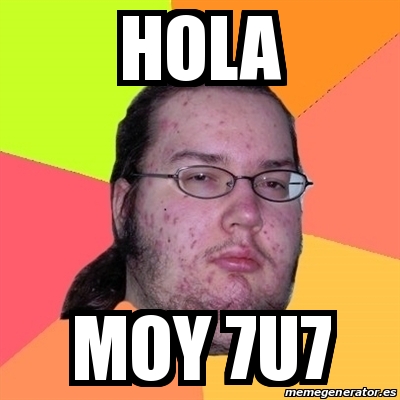 Meme Friki - HOla Moy 7u7 - 25959096