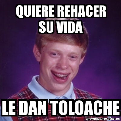 Meme Bad Luck Brian - Quiere rehacer su vida le dan toloache - 25959571