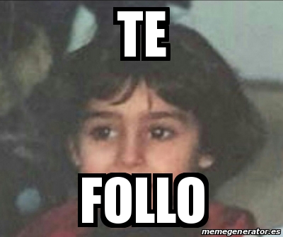 Meme Personalizado - Te Follo - 25959989