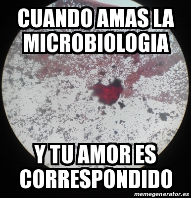 Meme Personalizado - cuando amas la microbiologia y tu amor es ...