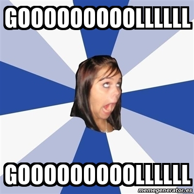 Meme Annoying Facebook Girl - GOOOOOOOOOLLLLLL GOOOOOOOOOLLLLLL - 25961400