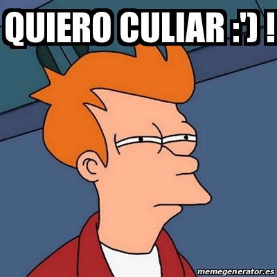 Meme Futurama Fry - Quiero Culiar :') ! - 25964514