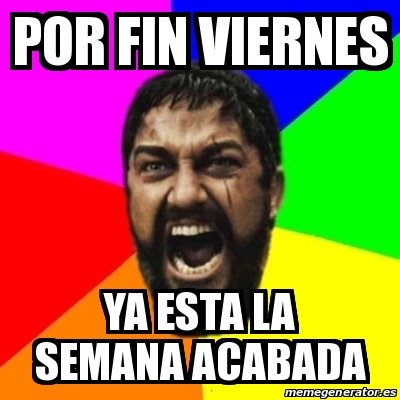 Meme Sparta - por fin viernes ya esta la semana acabada - 25966174