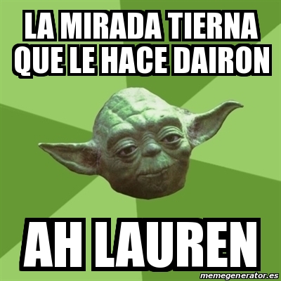 Meme Yoda - La mirada tierna que le hace dairon Ah lauren - 25966184