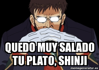 Meme Personalizado - QUEDO MUY SALADO TU PLATO, SHINJI - 25973634