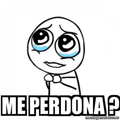Meme Por favor - me perdona ? - 25985626
