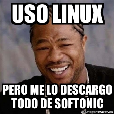 Meme Yo Dawg - Uso linux pero me lo descargo todo de softonic - 26003864