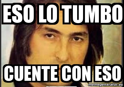 Meme Personalizado - Eso lo tumbo Cuente con eso - 26007477