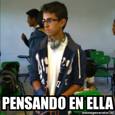 Meme Personalizado - pensando en ella - 26007799