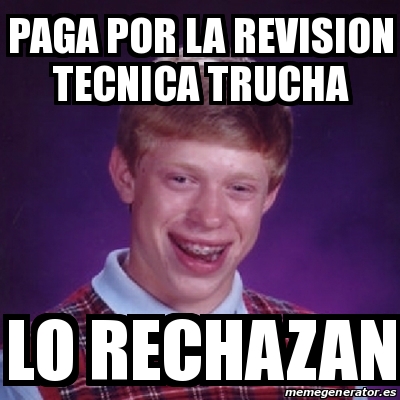 Meme Bad Luck Brian - Paga por la revision tecnica trucha Lo rechazan ...