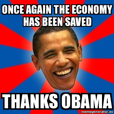 Meme Obama - Once again the economy has been saved thanks obama - 26100895