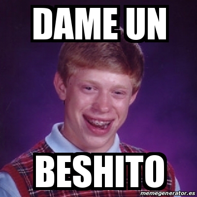Meme Bad Luck Brian - Dame un BESHITO - 26102647