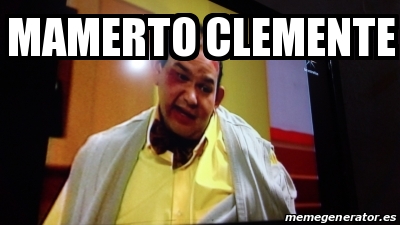 Meme Personalizado - Mamerto Clemente - 26105147