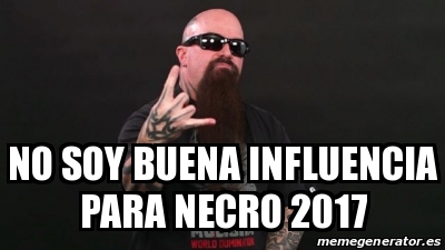 Meme Personalizado - NO SOY BUENA INFLUENCIA PARA NECRO 2017 - 26150567