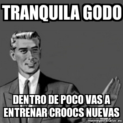 Meme Correction Guy - Tranquila godo Dentro de poco vas a entrenar ...
