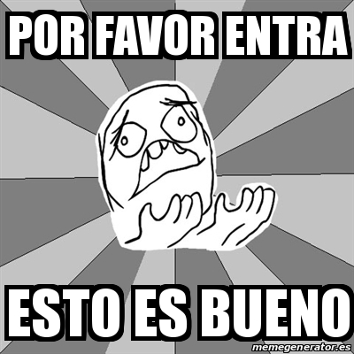Meme Whyyy - POR FAVOR ENTRA ESTO ES BUENO - 26161162