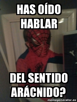 Meme Personalizado - Has oÃ­do hablar Del sentido arÃ¡cnido? - 26174525