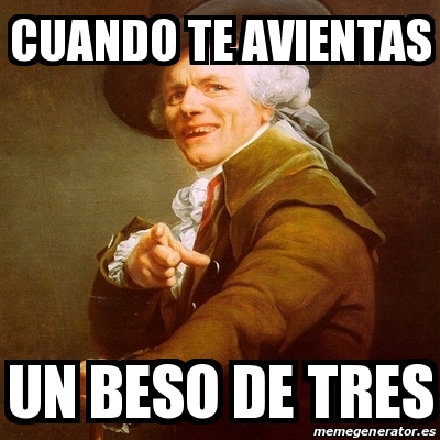 Meme Joseph Ducreux - Cuando te avientas Un beso de tres - 26183847