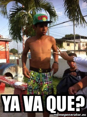 Meme Personalizado - Ya va que? - 26186300