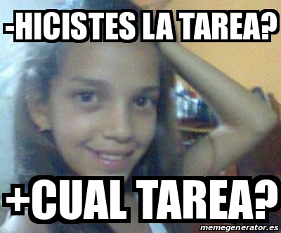 Meme Personalizado - -HICISTES LA TAREA? +cUAL TAREA? - 26186348