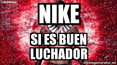 Meme Personalizado - nIKE SI ES BUEN LUCHADOR - 26187154