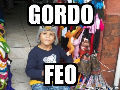 Meme Personalizado - gordo feo - 26187449