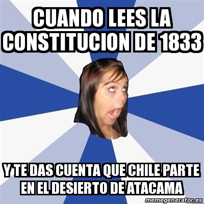 Meme Annoying Facebook Girl - cuando lees la constitucion de 1833 y te ...