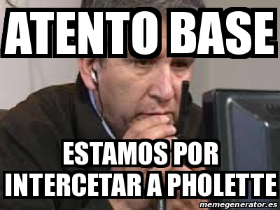Meme Personalizado - atento base estamos por intercetar a pholette ...