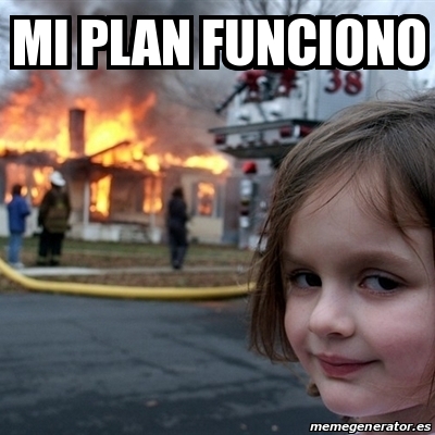 Meme Disaster Girl - mi plan funciono - 26225311